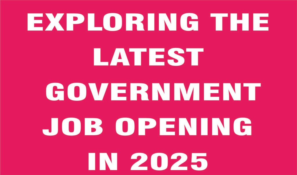Exploring the Latest Government Job Opening in 2026 » easygovtjobs.com